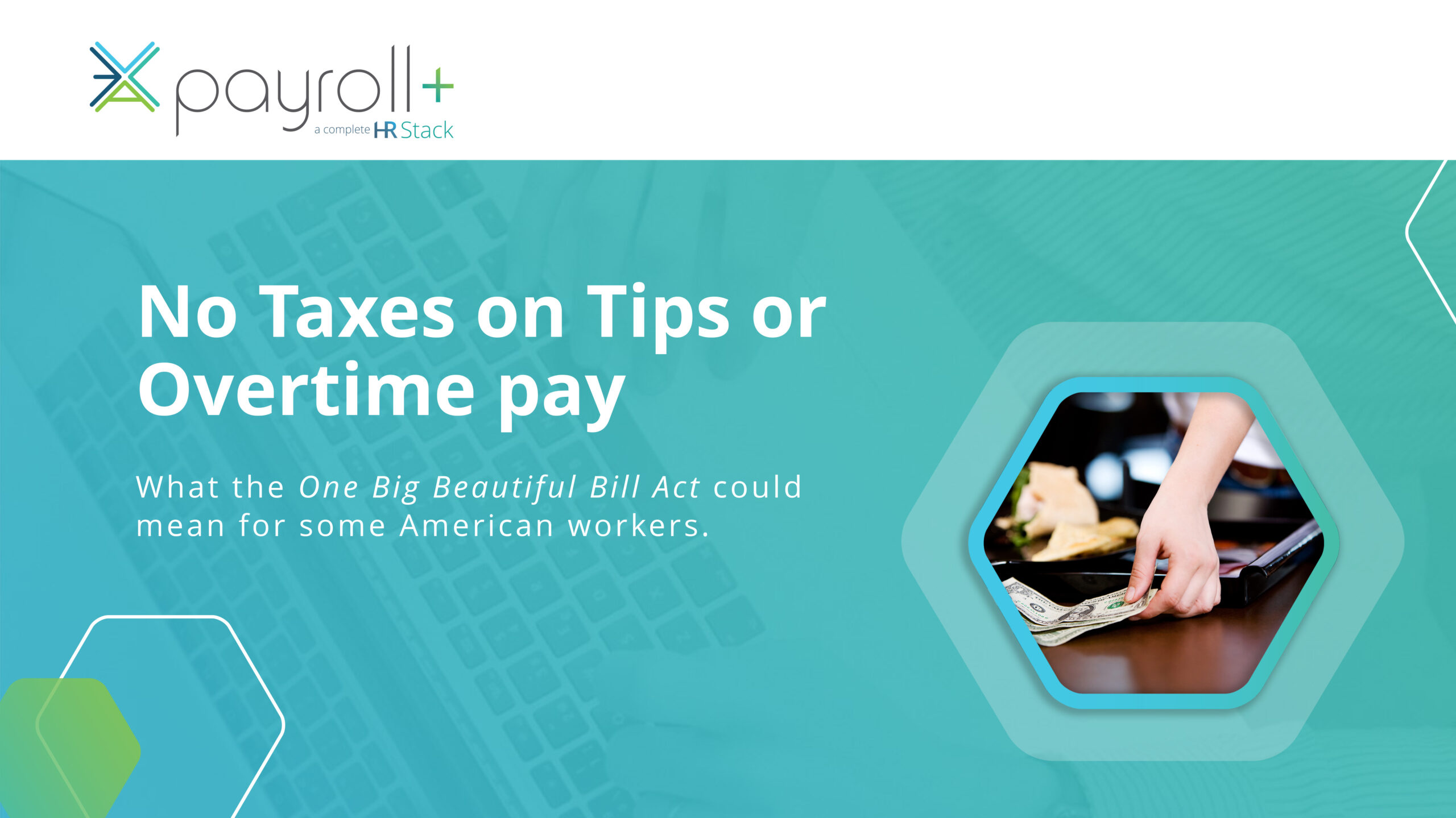 Explainer on No Tax on Tips and Overtime - ECCA Payroll+ - A Complete HR Stack
